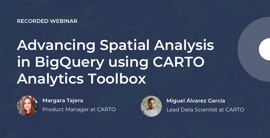 Webinar: Advancing Spatial Analysis in BigQuery using CARTO Analytics Toolbox